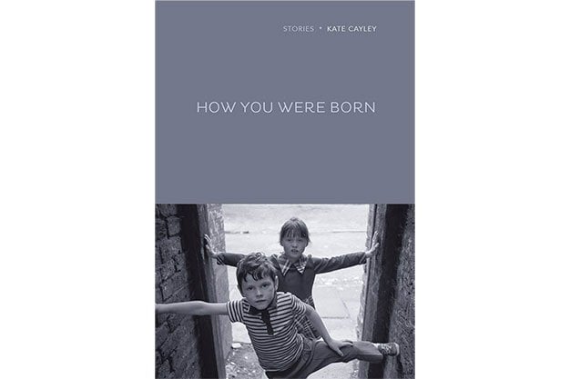 How You Were Born by Kate Cayley - NOW Magazine