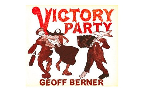 Geoff Berner - Victory Party - NOW Magazine