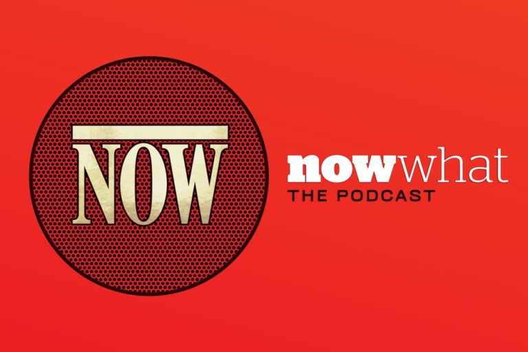 Introducing our new podcast: NOW What - NOW Magazine